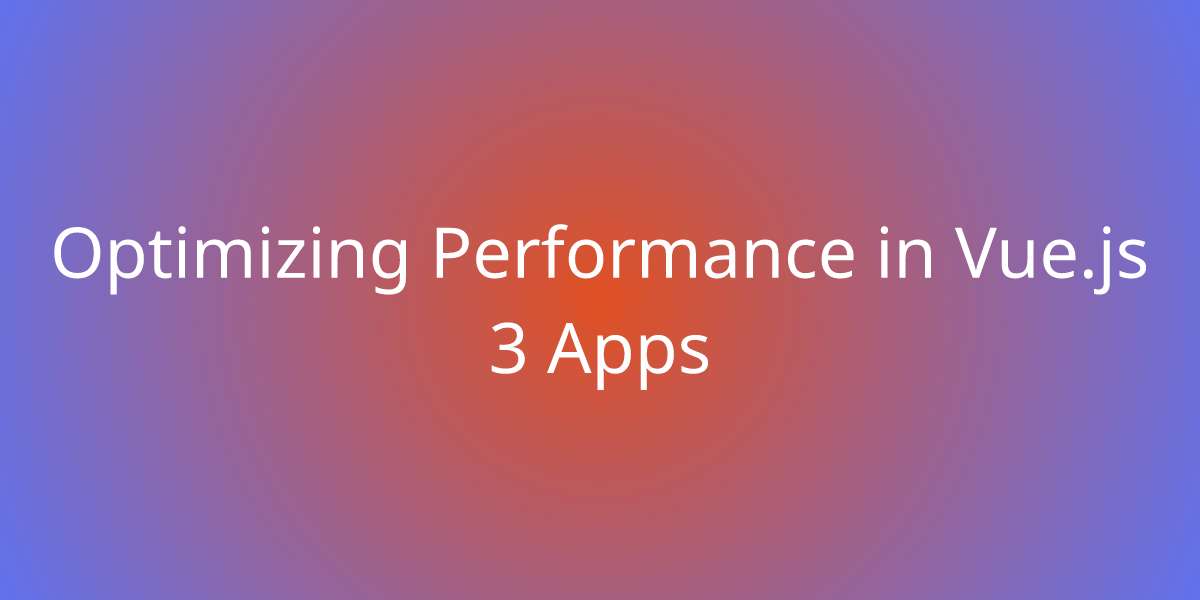 Top 10 Vue3 Performance Optimization Techniques – peerdh.com