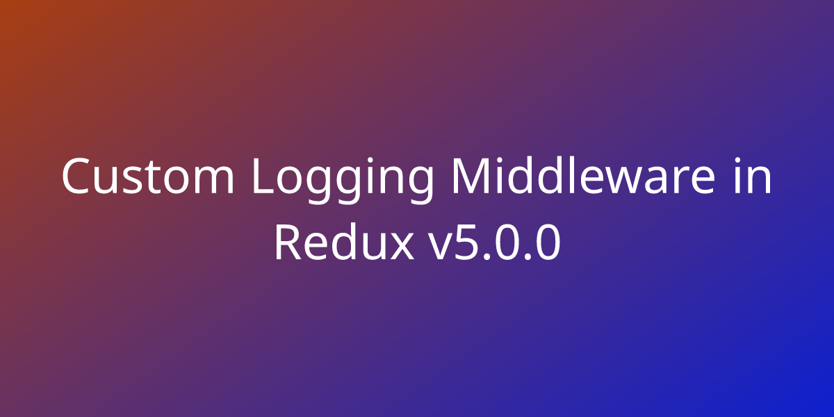Integrating Logging Mechanisms In Redux Middleware – peerdh.com