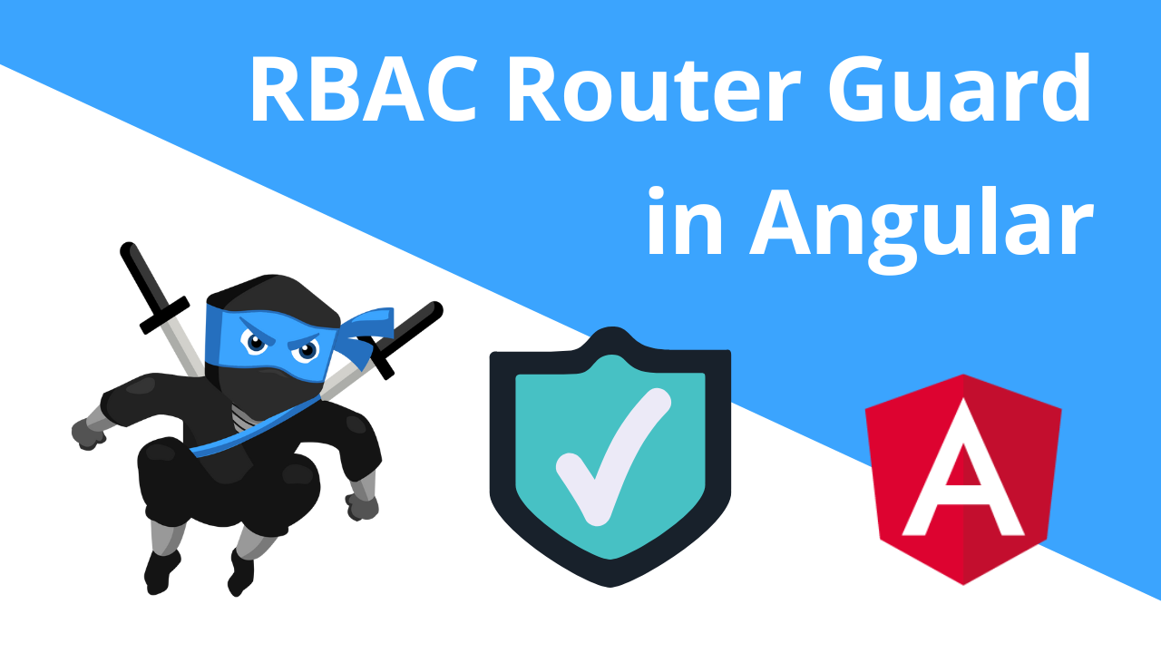 Role-based Access Control With Angular Router Guards – peerdh.com