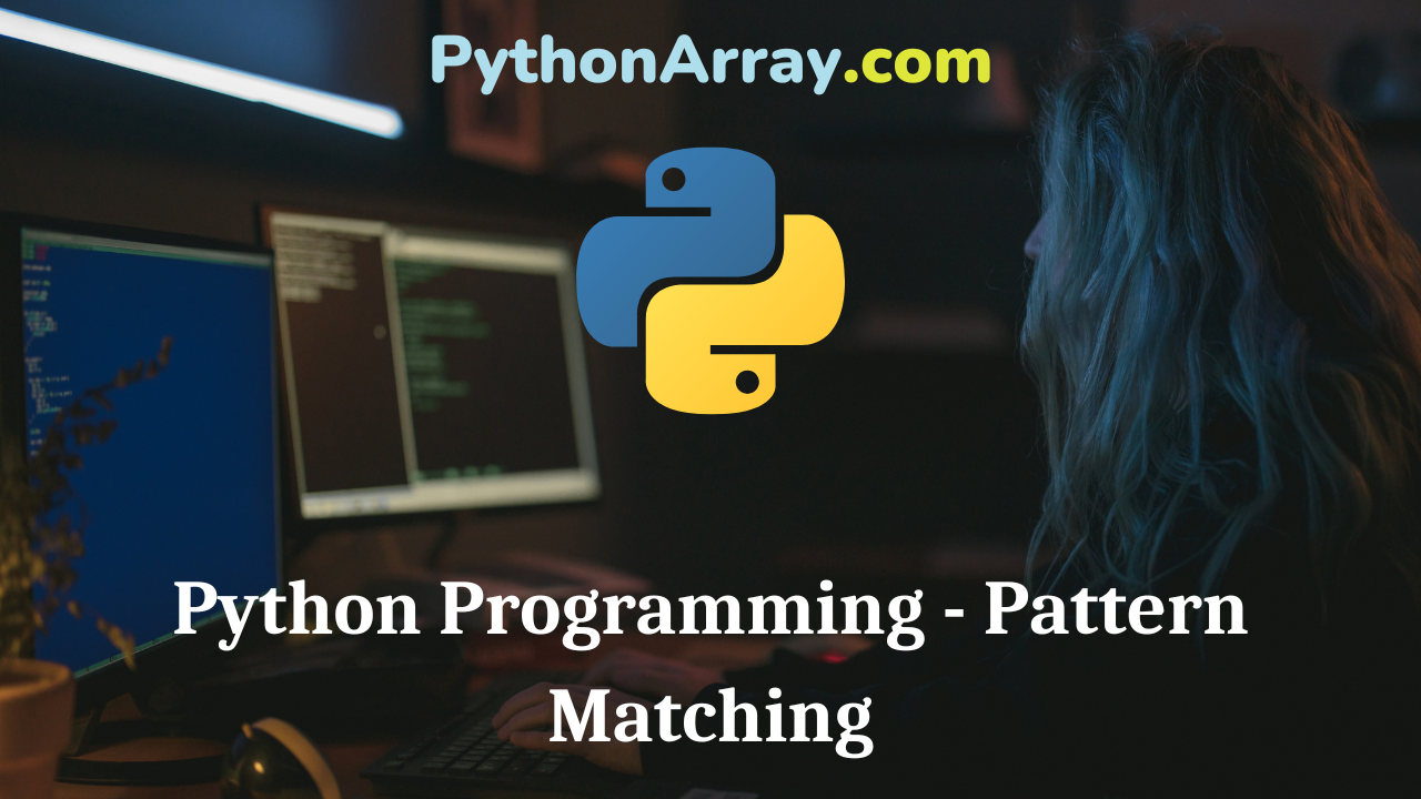 Pattern Matching In Python: A Detailed Overview – peerdh.com