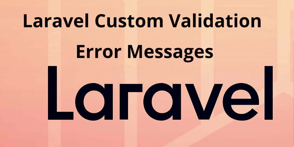 Implementing Custom Validation Messages For Different Languages In Lar – peerdh.com