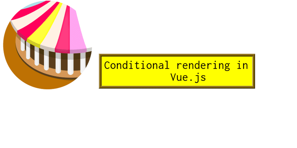 Mastering Conditional Rendering In Vuejs