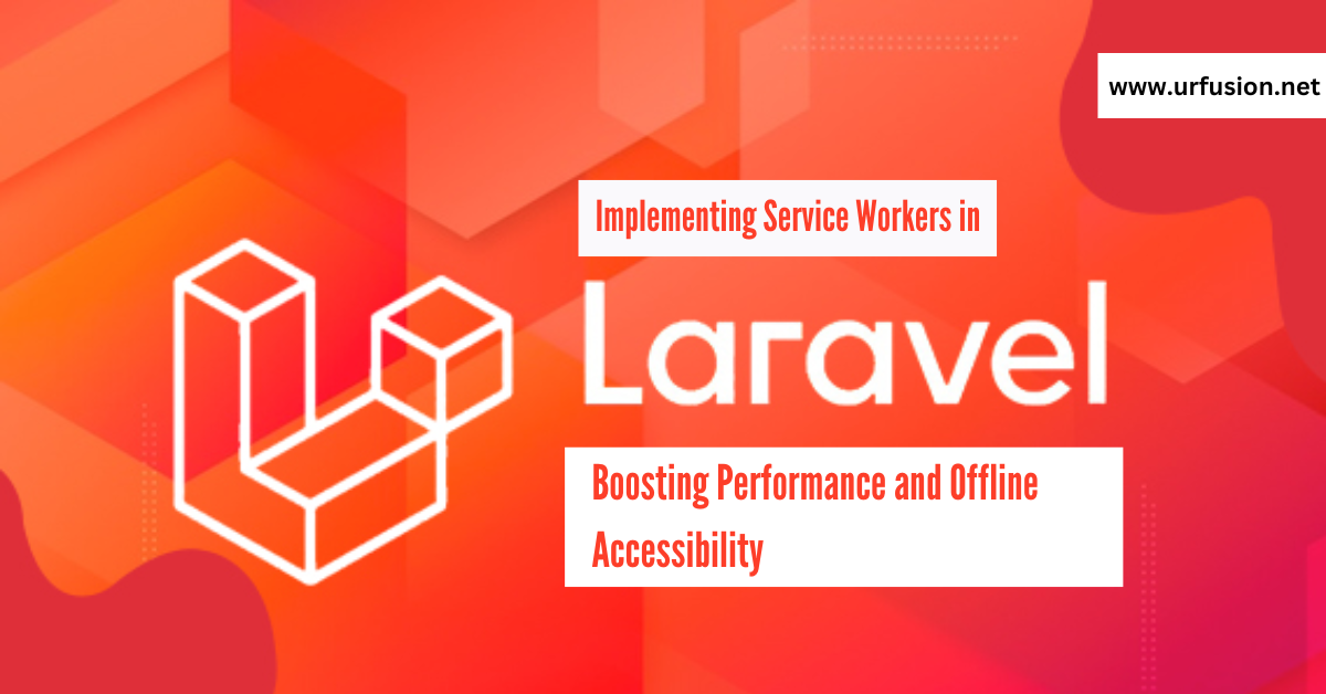 Implementing Service Workers In Laravel For Offline Capabilities – peerdh.com