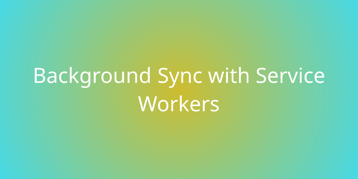 Implementing Background Sync With Service Workers For Real-time Update – peerdh.com