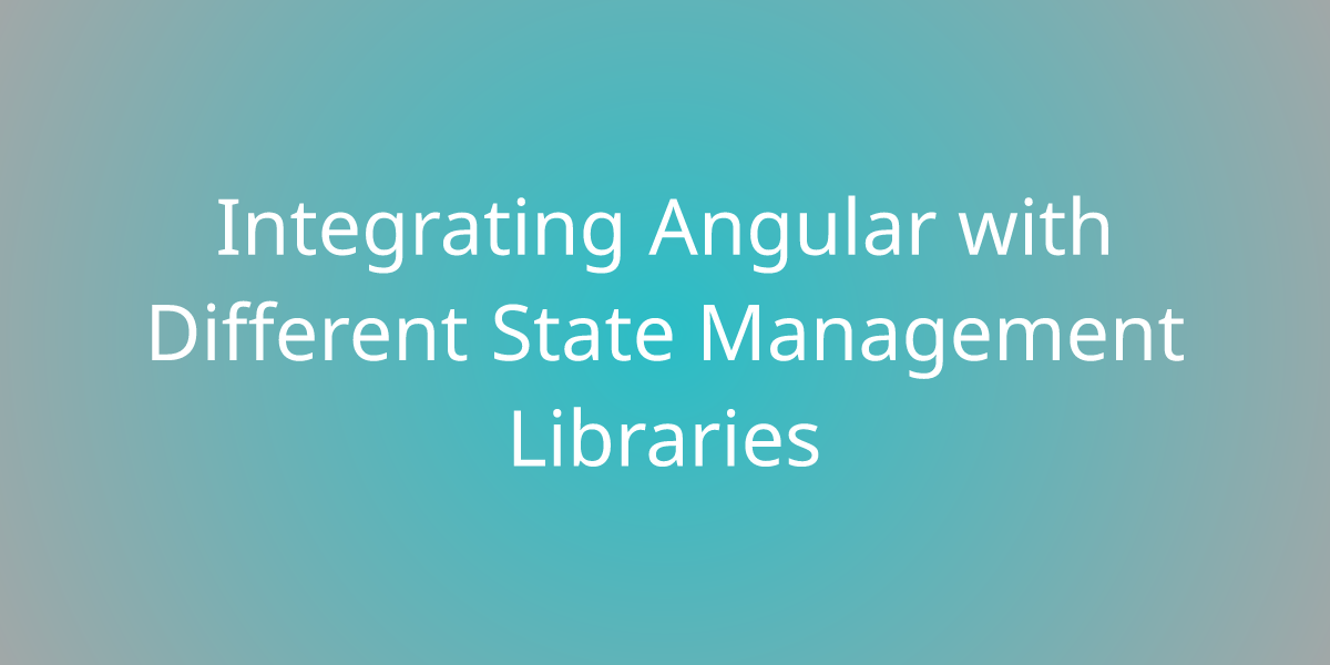 Comparing State Management Libraries For Angular Task Management Appli – peerdh.com