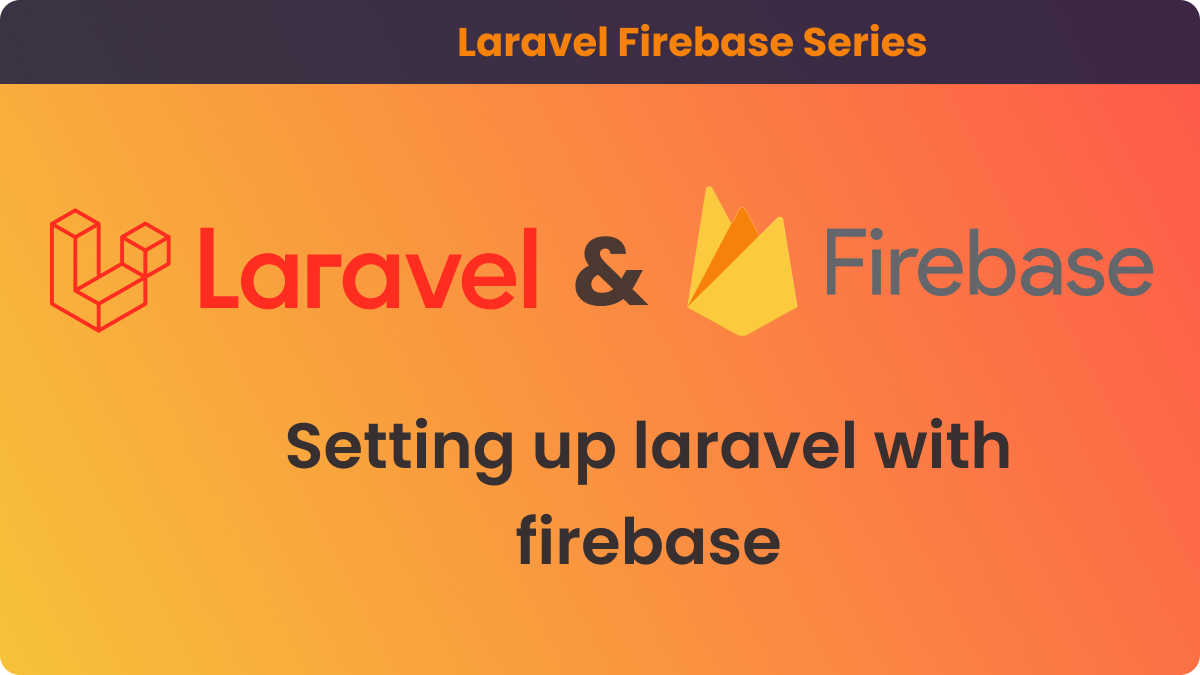 Integrating Firebase With Laravel: A Comprehensive Guide – peerdh.com