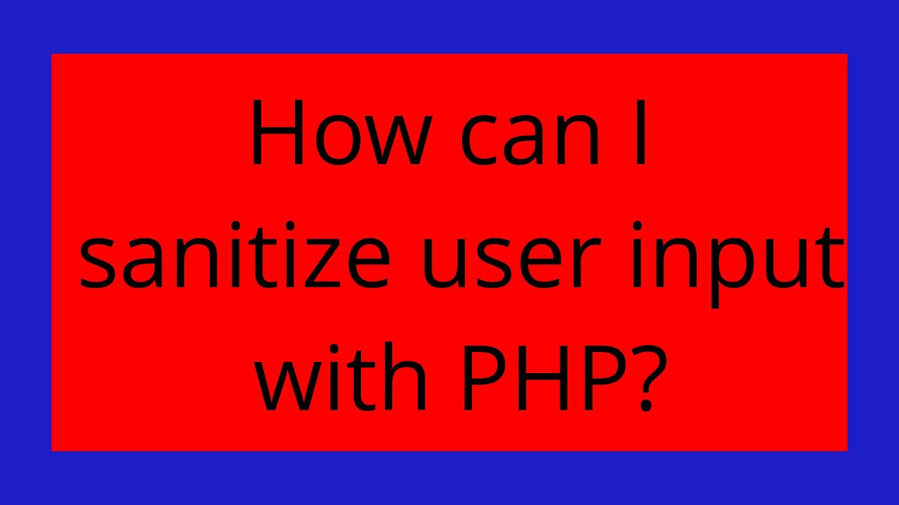 Using Php To Sanitize User Input For Web Forms – peerdh.com